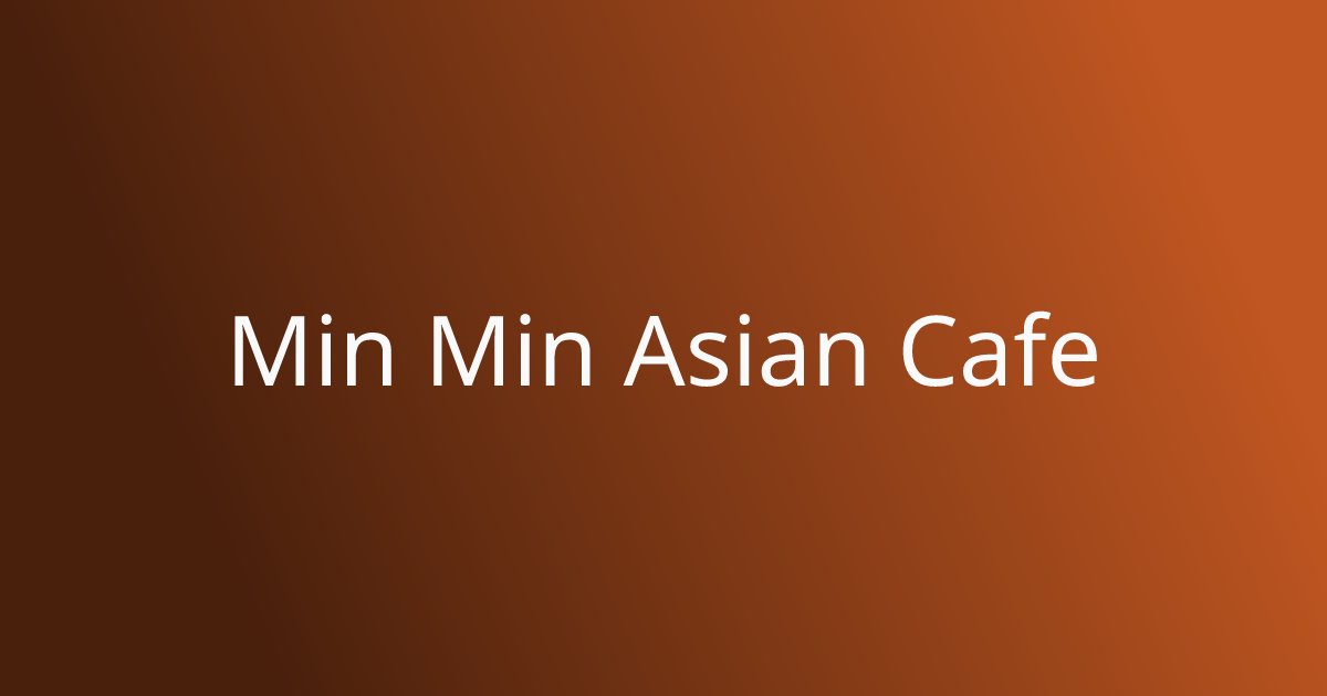 Order Authentic Chinese Online | Min Min Asian Cafe - Pickup or ...